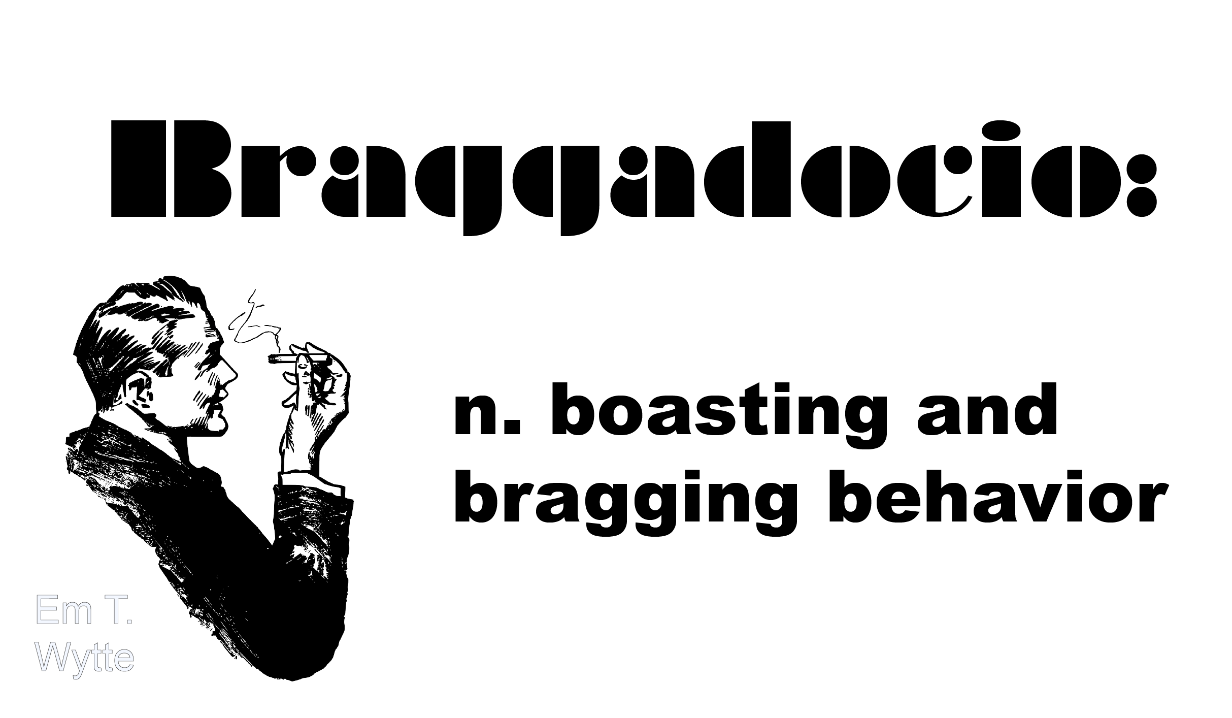 You Can Be a Braggadocian without Using the Font – Words & Deeds